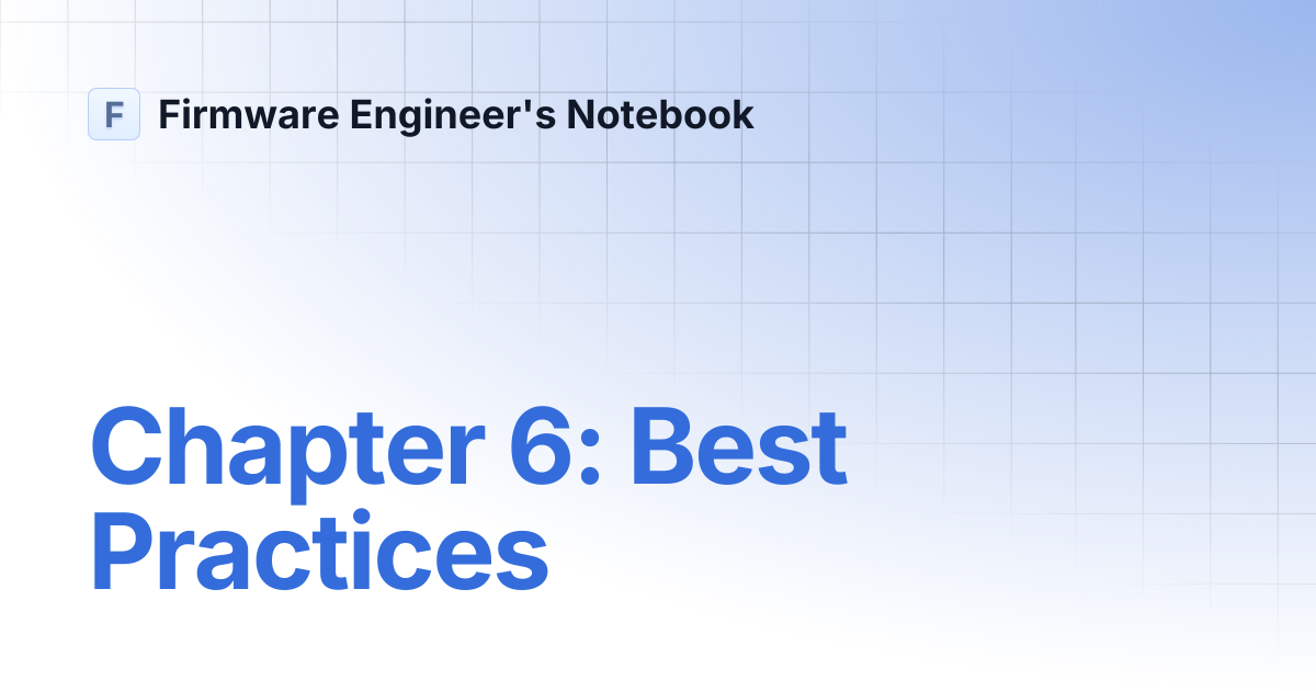 Chapter 6: Best Practices | Firmware Engineer's Notebook